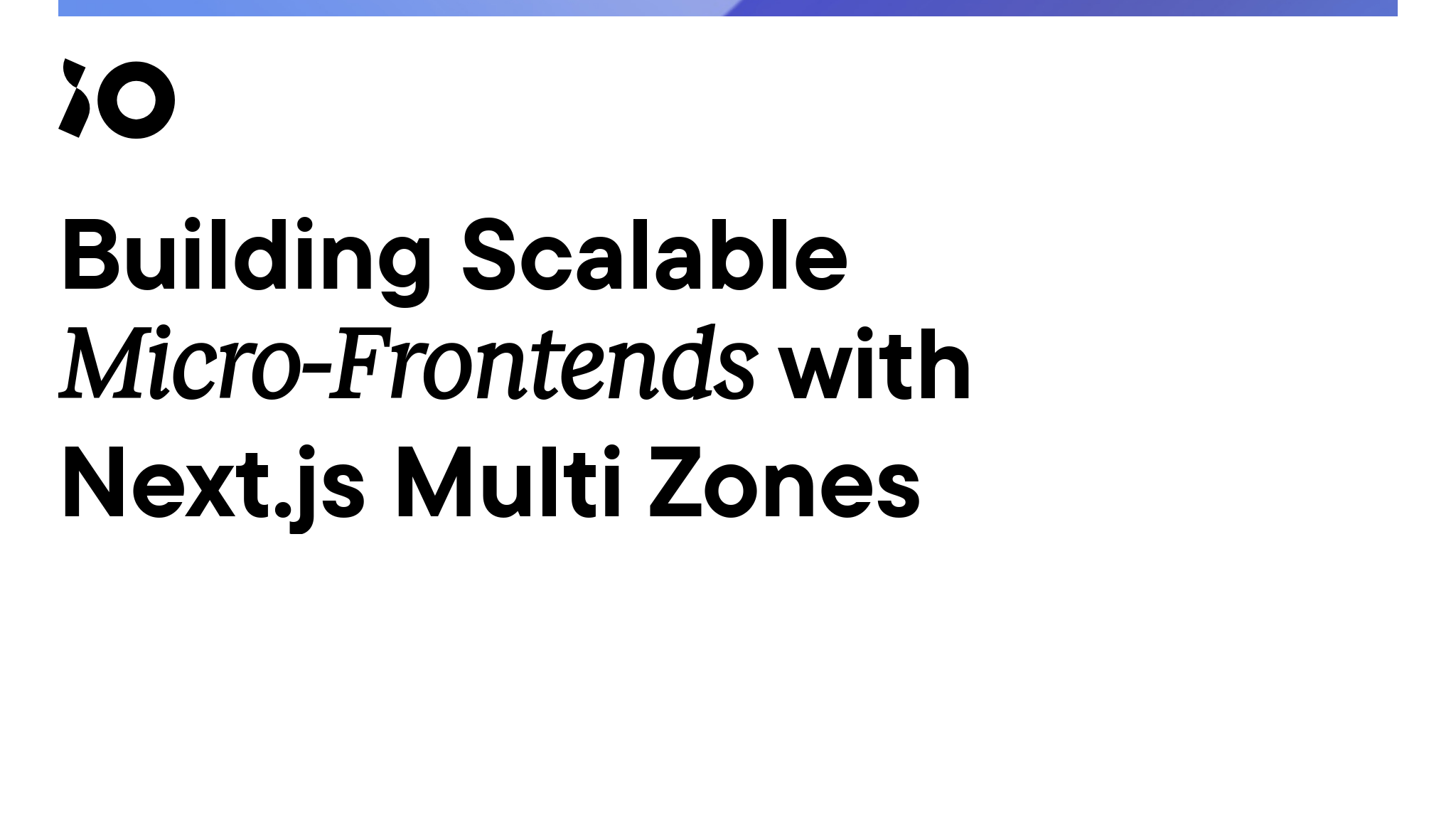 Building Scalable Micro Frontends With Next Js Multi Zones Io Tech Hub